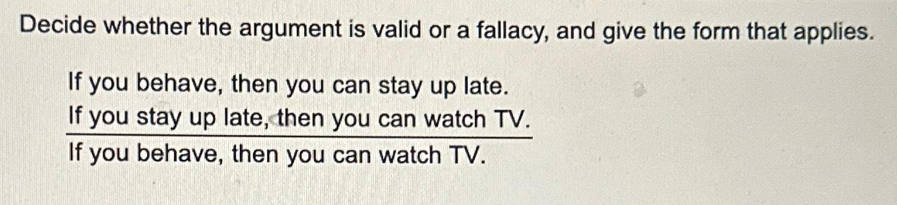 Solved Decide whether the argument is valid or a fallacy, | Chegg.com