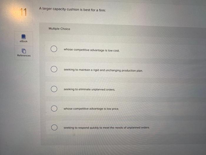 Solved A larger capacity cushion is best for a firm: | Chegg.com