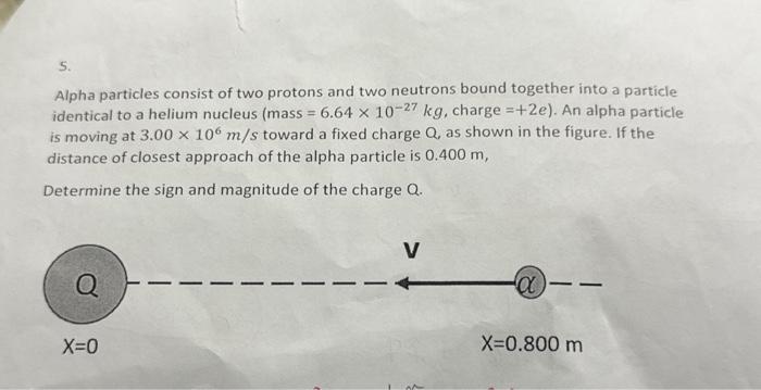 Solved 5. Alpha particles consist of two protons and two | Chegg.com