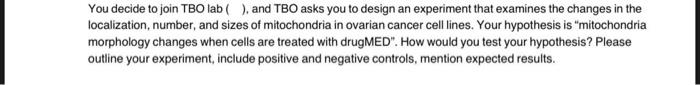 Solved You decide to join TBO lab ( ) , and TBO asks you to | Chegg.com