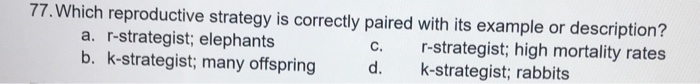Solved 77. Which reproductive strategy is correctly paired | Chegg.com