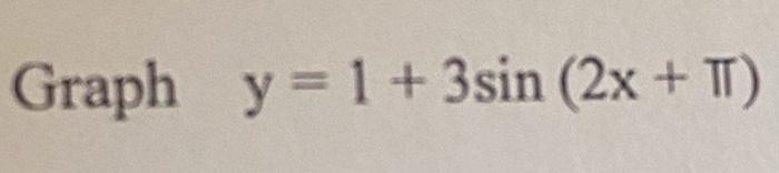 Solved Graph y=1+3sin(2x+π)Graph y=sec2x | Chegg.com