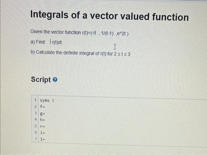 Solved Integrals of a vector valued function Given the | Chegg.com