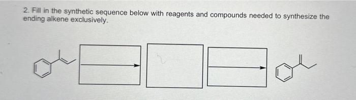 Solved 2. Fill in the synthetic sequence below with reagents | Chegg.com