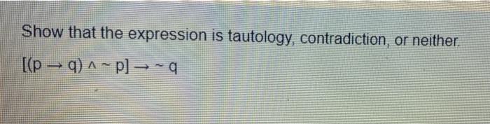 Solved Show that the expression is tautology, contradiction, | Chegg.com