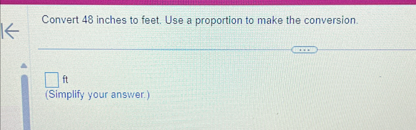 Solved Convert 48 ﻿inches to feet. Use a proportion to make | Chegg.com