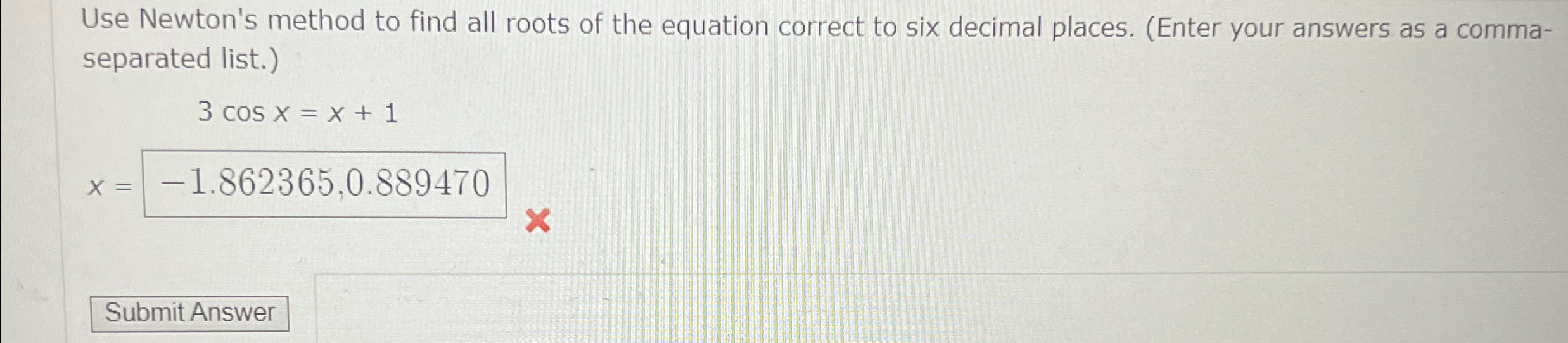 Solved Use Newton's method to find all roots of the equation | Chegg.com
