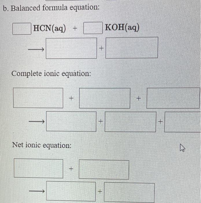 Solved b. Balanced formula equation: HCN(aq) + KOH(aq) + | Chegg.com