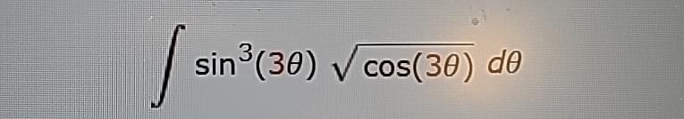 Solved ∫﻿﻿sin3(3θ)cos(3θ)2dθ | Chegg.com