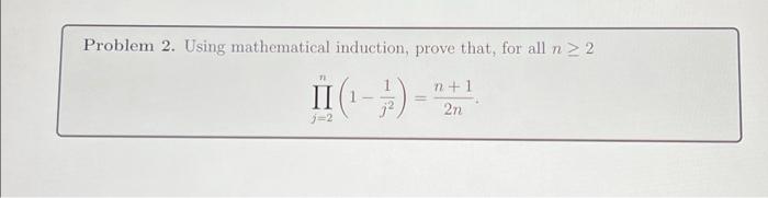 Solved Problem 2. Using mathematical induction, prove that, | Chegg.com