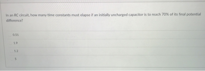 Solved In an RC circuit, how many time constants must elapse | Chegg.com