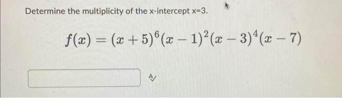 Solved Determine the multiplicity of the x-intercept x=3. | Chegg.com