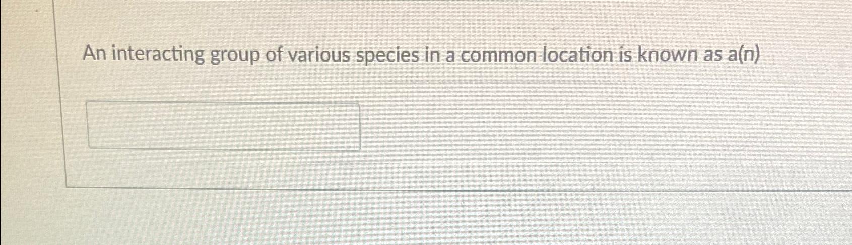 Solved An interacting group of various species in a common | Chegg.com