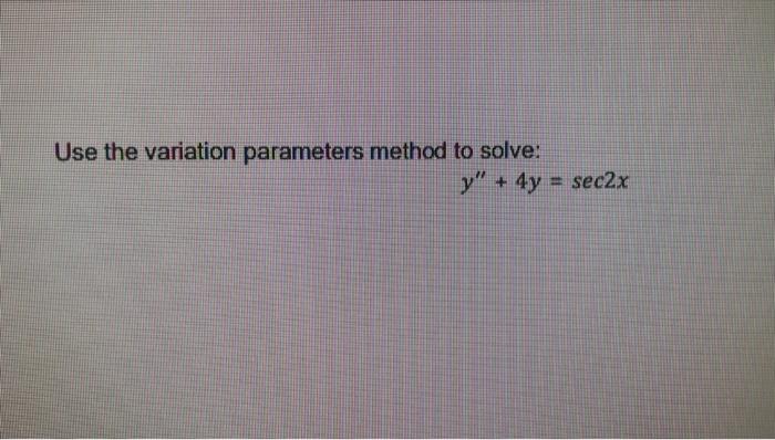 Solved Solve the given differential equation by variation of | Chegg.com