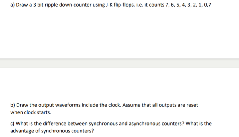 Solved a) Draw a 3 bit ripple down-counter using J-K | Chegg.com