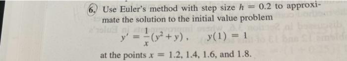 Solved 6. Use Euler's method with step size h=0.2 to | Chegg.com