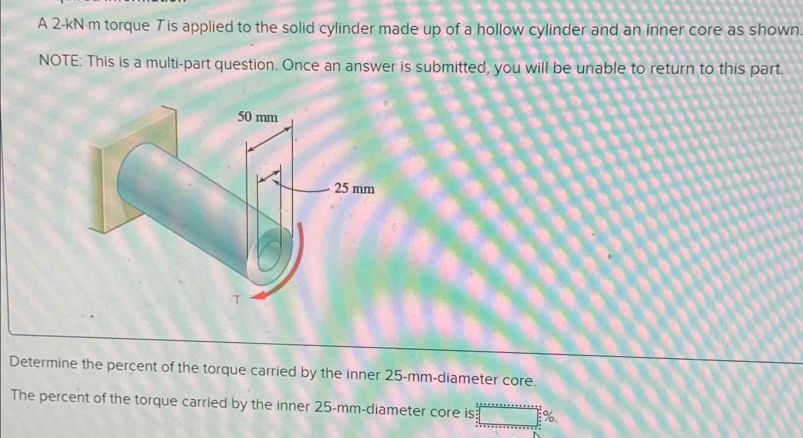 A 2-kN *m ﻿torque T ﻿is applied to the solid cylinder | Chegg.com