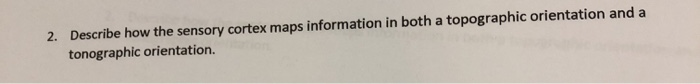 Solved 2. Describe how the sensory cortex maps information | Chegg.com