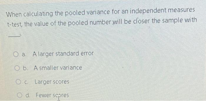 Solved When Calculating The Pooled Variance For An