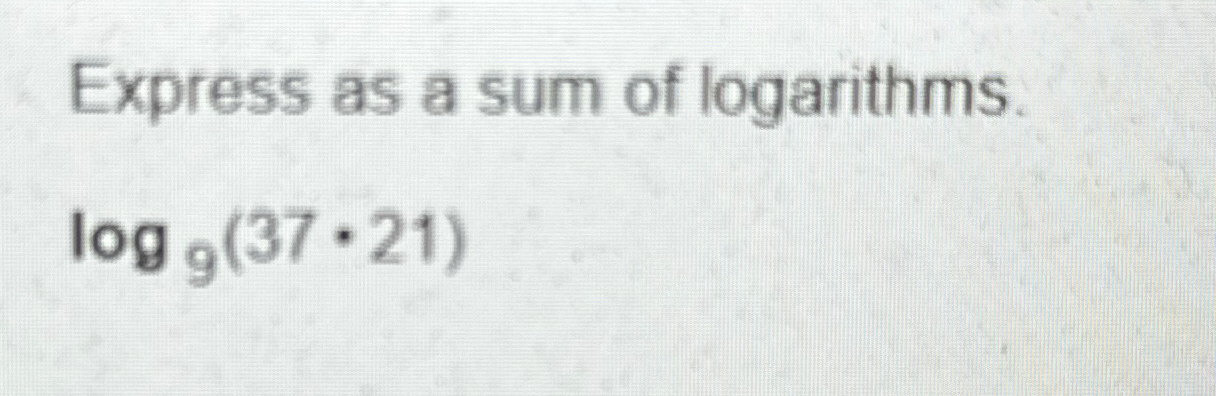 Solved Express as a sum of logarithms.log9(37*21) | Chegg.com