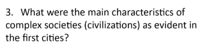 Solved 3. What were the main characteristics of complex | Chegg.com