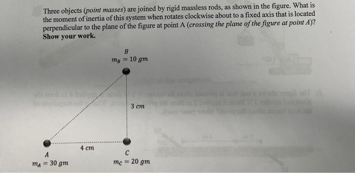Solved Three objects (point masses) are joined by rigid | Chegg.com
