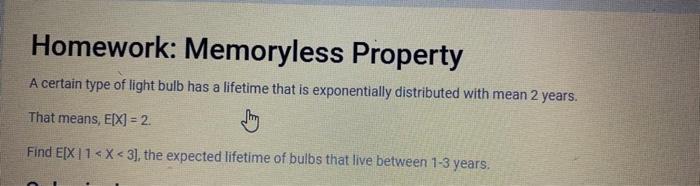 Solved Homework: Memoryless Property A certain type of light | Chegg.com