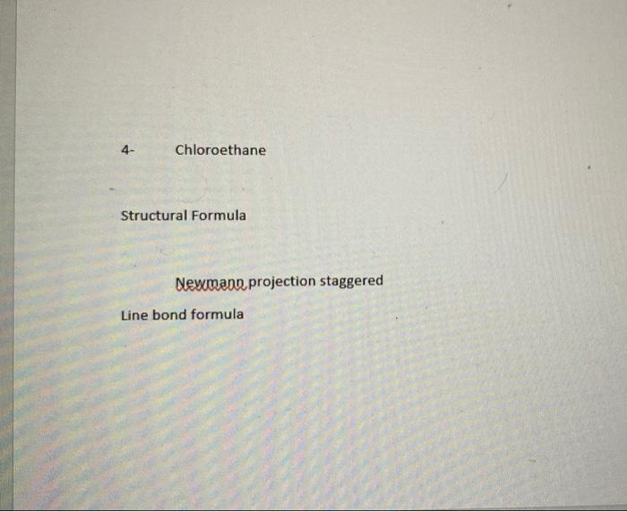 Solved 4- Chloroethane Structural Formula Newmann projection | Chegg.com