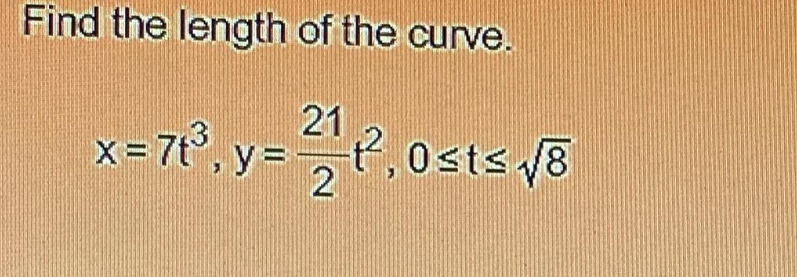 Solved Find the length of the curve.x=7t3,y=212t2,0≤t≤82 | Chegg.com
