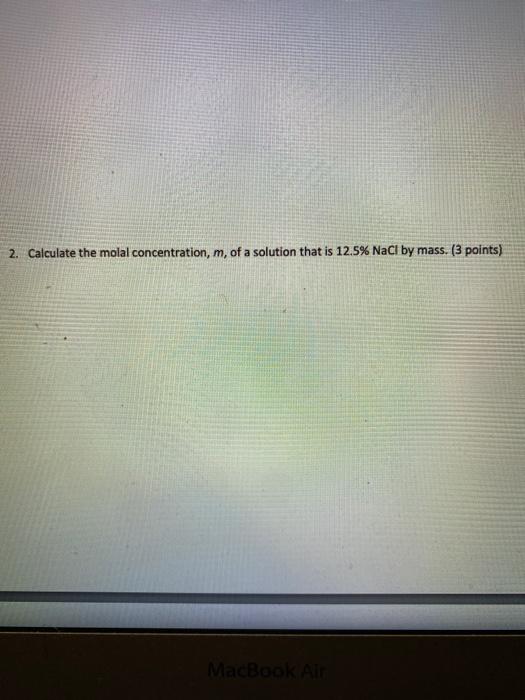 Solved 2. Calculate the molal concentration, m, of a | Chegg.com Solved 2. Calculate the molal concentration, m, of a | Chegg.com