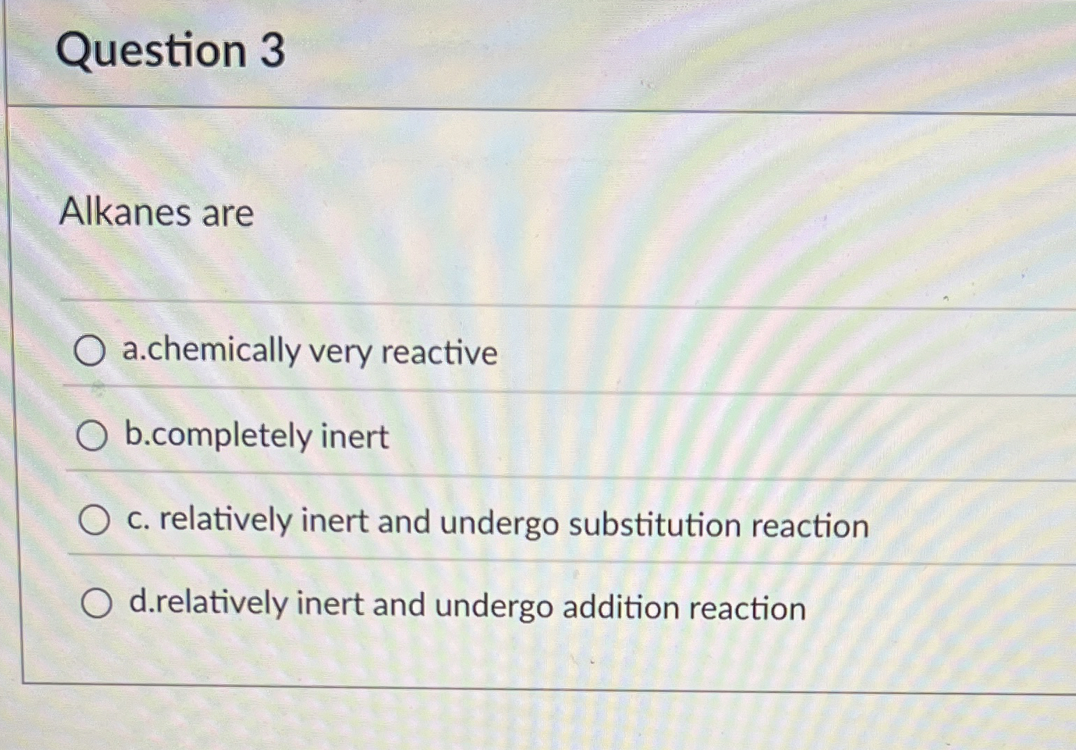 Solved Question 3Alkanes area.chemically very | Chegg.com