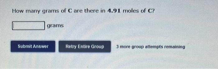 Solved How many grams of C are there in 4.91 moles of C ? | Chegg.com