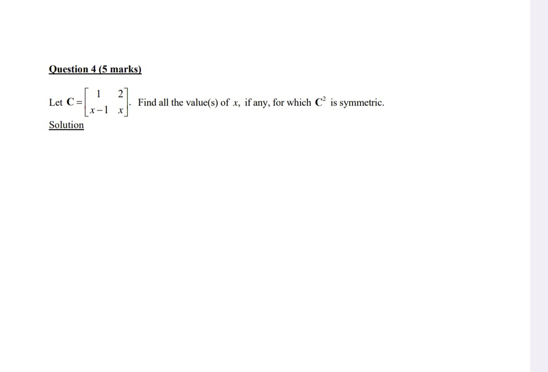Solved Question 4 (5 ﻿marks)Let C=[12x-1x]. ﻿Find all the | Chegg.com