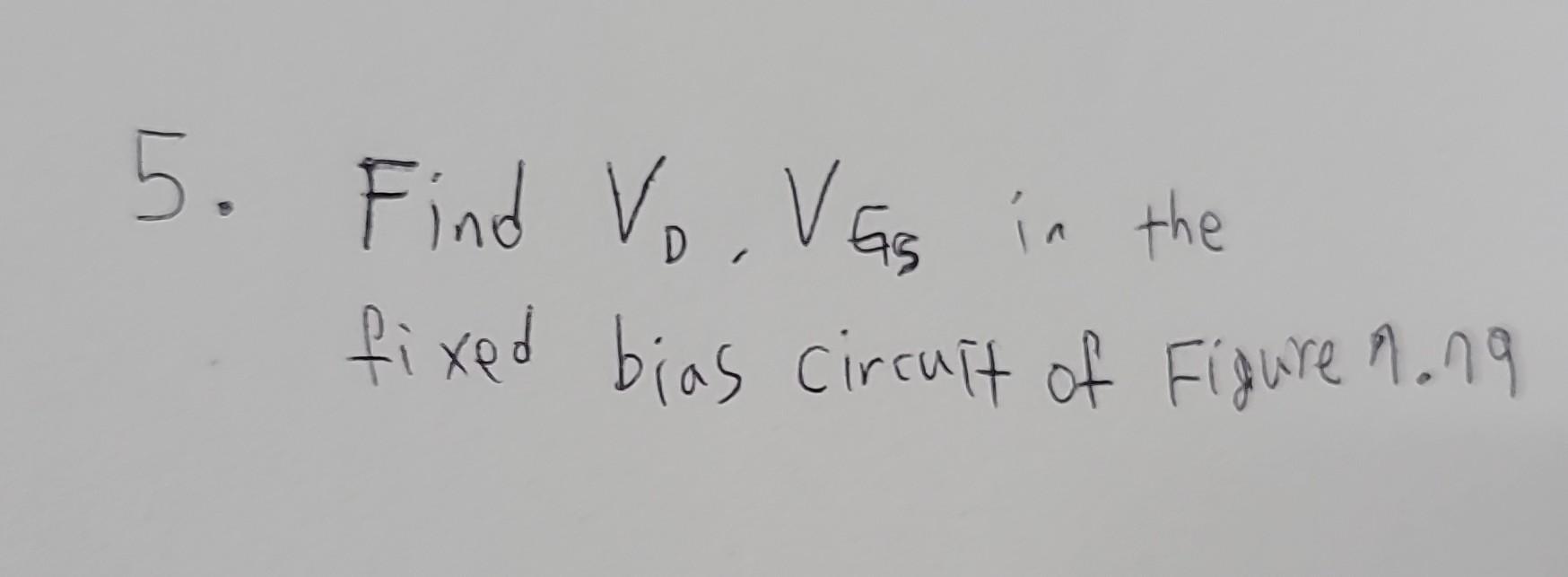Solved 1담 1.1% 떼시5. Find VD,VGs in the fixed bias circuit of | Chegg.com
