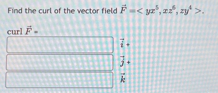 Solved Find the curl of the vector field F=. curlF= i+j+k | Chegg.com