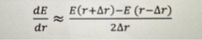 drdE≈2ΔrE(r+Δr)−E(r−Δr) | Chegg.com