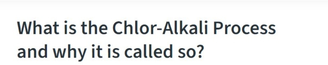 Solved What is the Chlor-Alkali Process and why it is called | Chegg.com