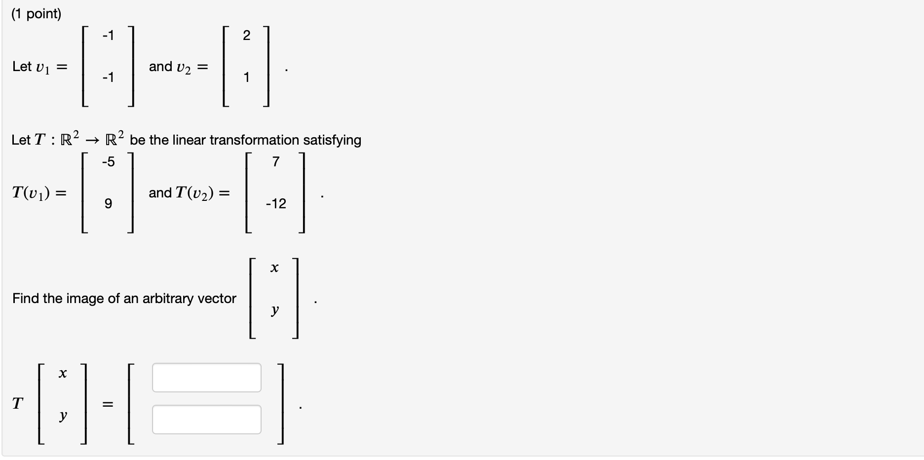 Solved (1 ﻿point)Let v1=[-1-1] ﻿and v2=[21].Let T:R2→R2 ﻿be | Chegg.com