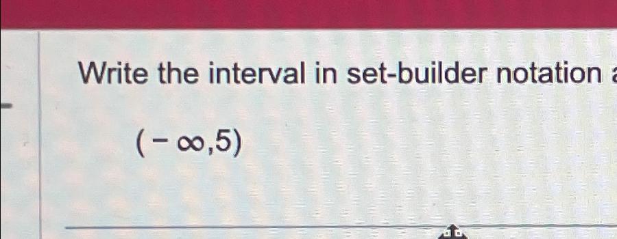 Solved Write the interval in set-builder notation(-∞,5) | Chegg.com
