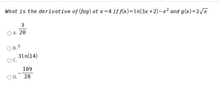 Solved What is the derivative of (fog) at x =4 if f(x)=1n(3x | Chegg.com