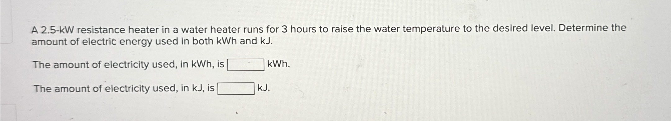 Solved A 2.5-kW ﻿resistance heater in a water heater runs | Chegg.com