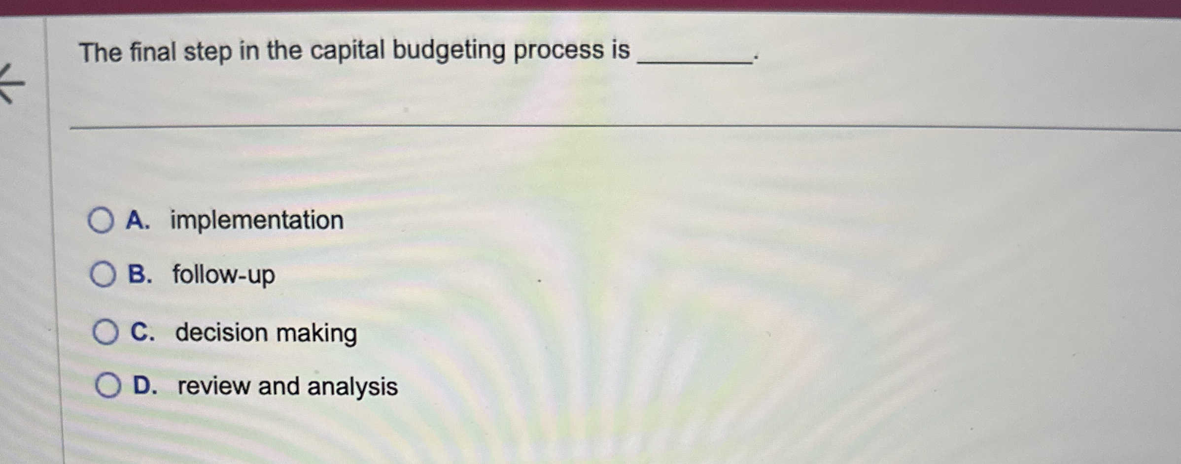 Solved The final step in the capital budgeting process is | Chegg.com