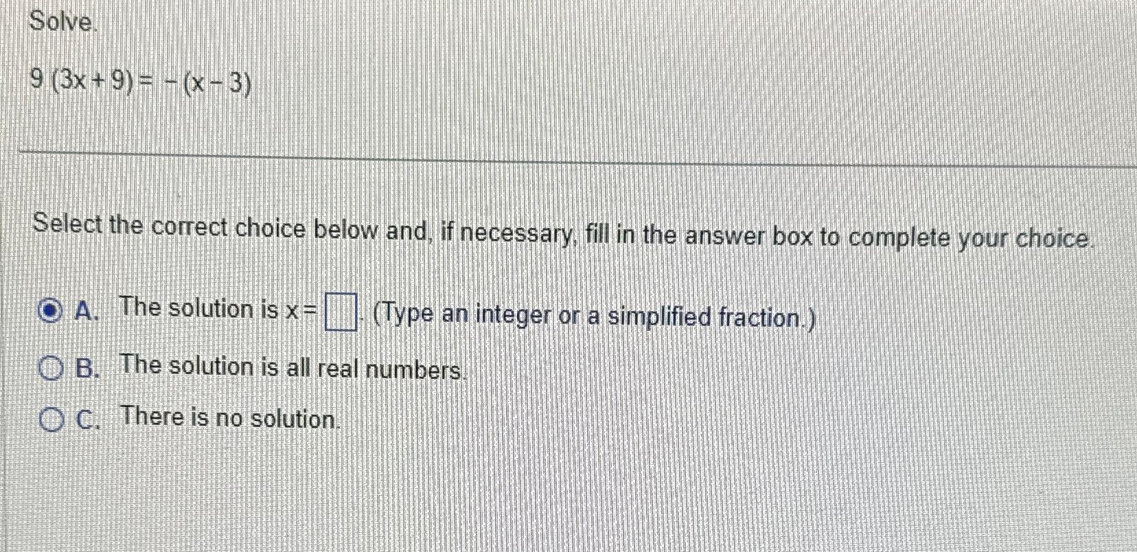 Solved Solve.9(3x+9)=-(x-3)Select the correct choice below | Chegg.com