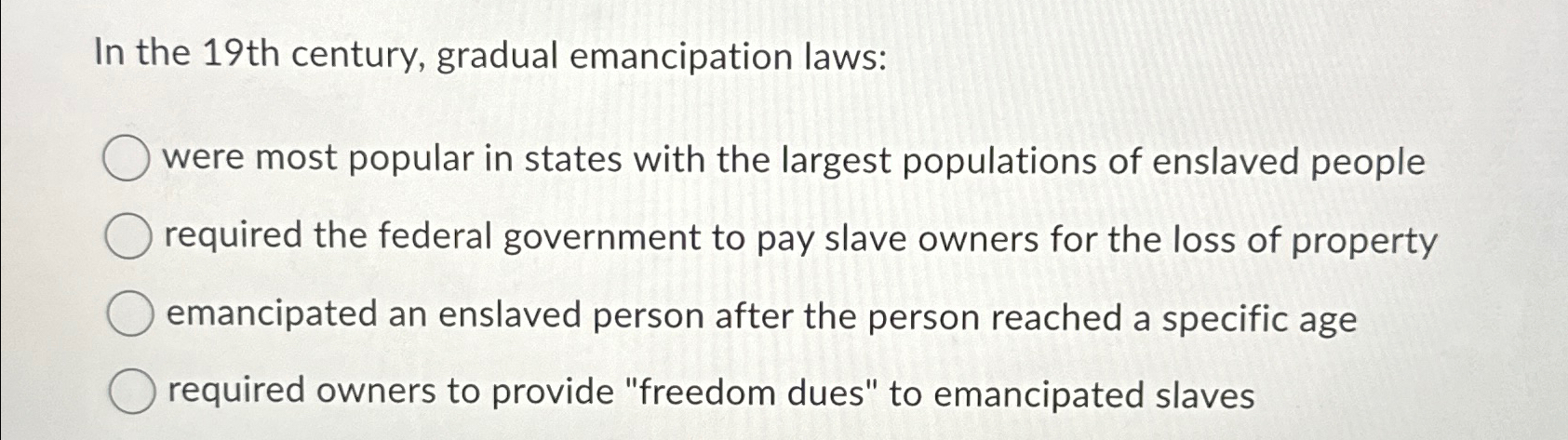 Solved In the 19th century, gradual emancipation laws:were | Chegg.com