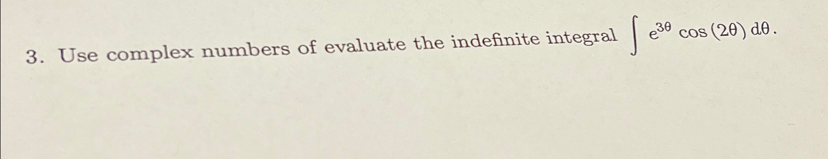 Solved Use complex numbers of evaluate the indefinite | Chegg.com