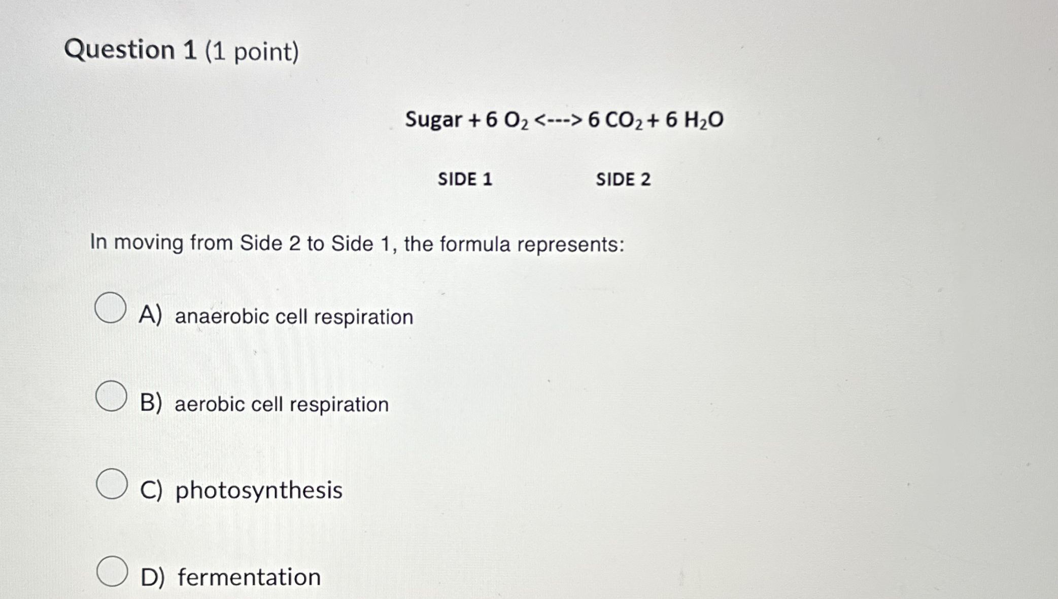Solved Question 1 (1 ﻿point) ﻿Sugar +6O2≪-→6CO2+6H2O ﻿SIDE | Chegg.com
