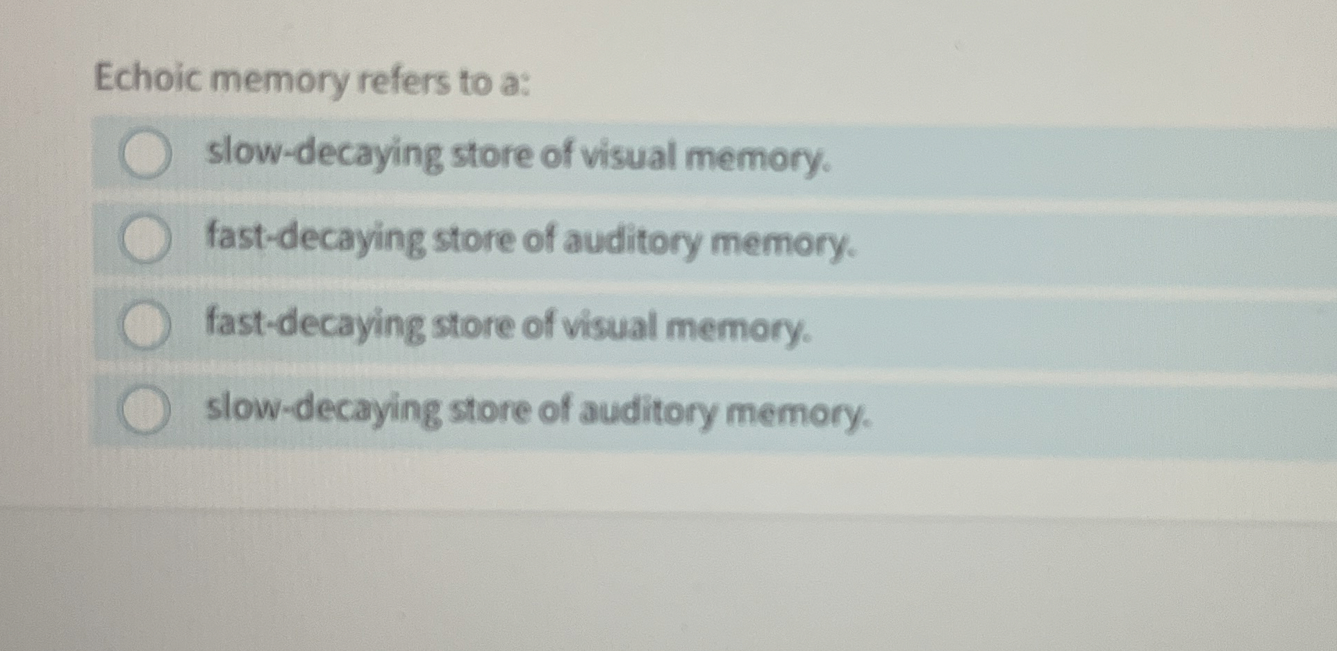 Solved Echoic memory refers to a:slow-decaying store of | Chegg.com