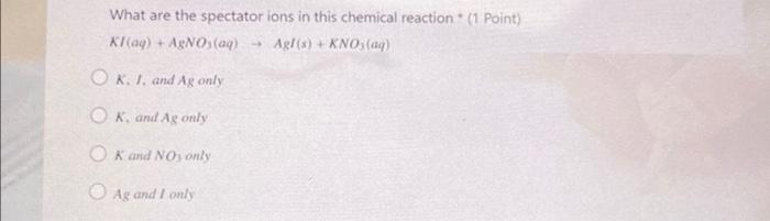 Solved What are the spectator ions in this chemical reaction | Chegg.com