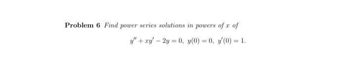 Solved Problem 6 Find power series solutions in powers of x | Chegg.com