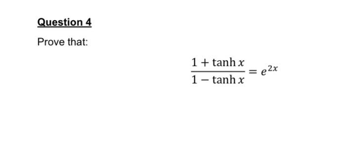 Solved Question 4 Prove that: 1−tanhx1+tanhx=e2x | Chegg.com